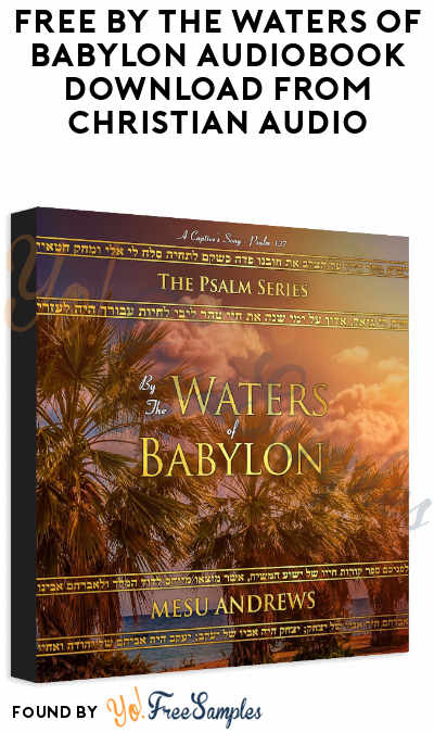 FREE By The Waters Of Babylon Audiobook Download From Christian Audio - Yo! Free Samples