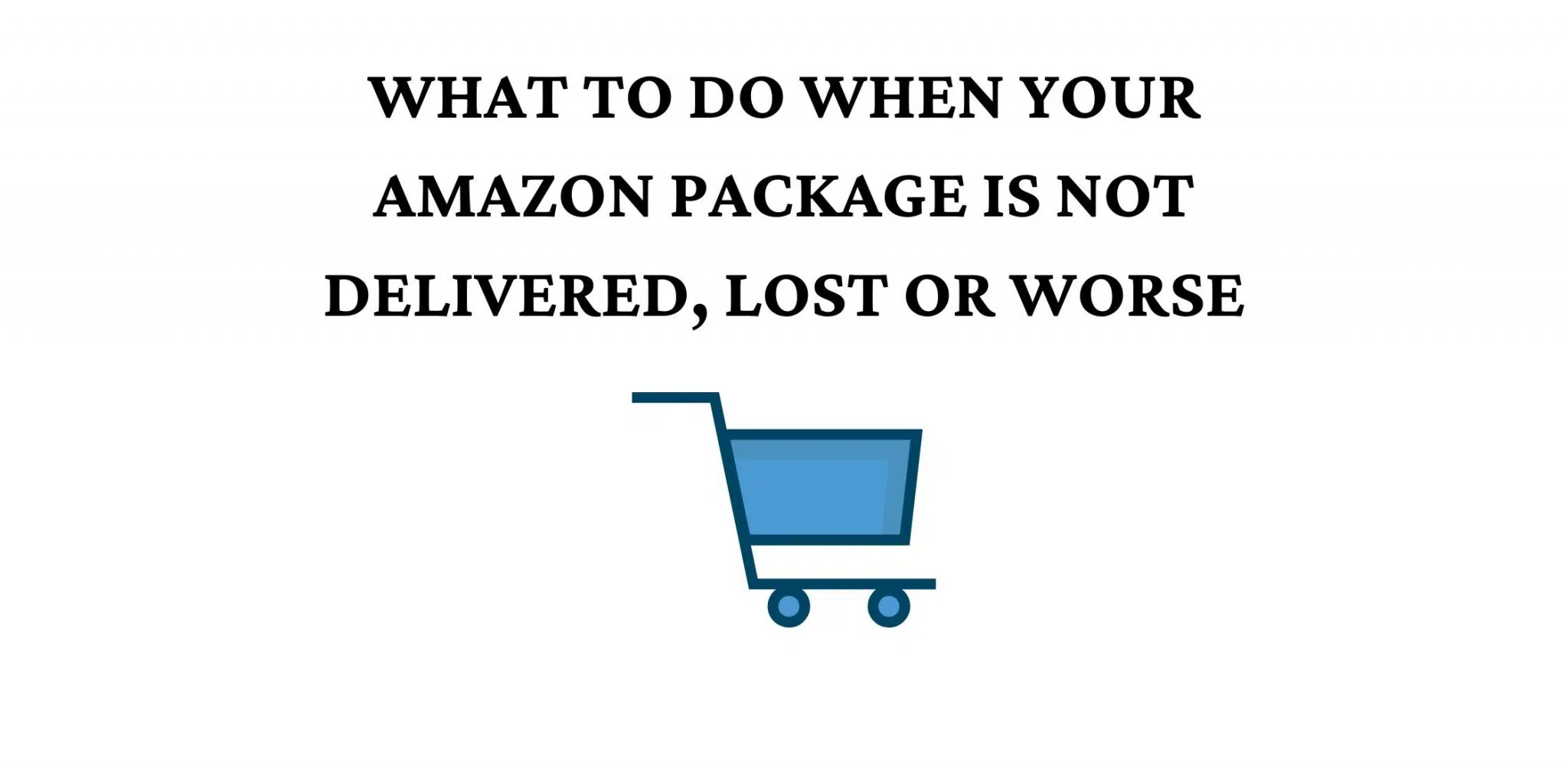 What to Do When Your Amazon Package Is Not Delivered, Lost or Worse